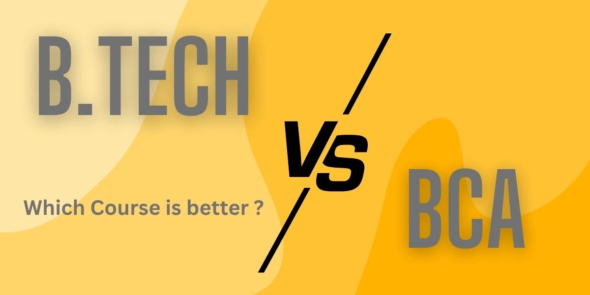 B.Tech CSE vs BCA: Which Is Better for Your Career in IT?